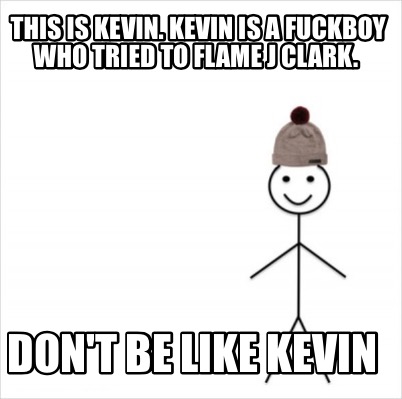 Meme Creator - Funny This is Kevin. Kevin is a fuckboy who tried to ...