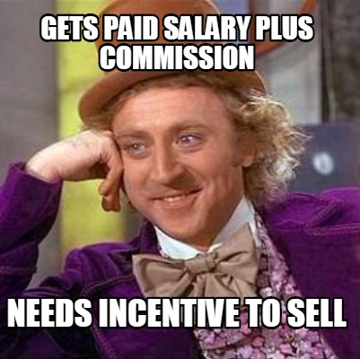 Meme Creator - Funny gets paid salary plus commission needs incentive ...