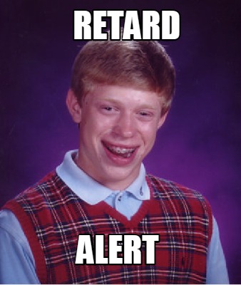 Meme Creator - Funny Retard alert Meme Generator at MemeCreator.org!