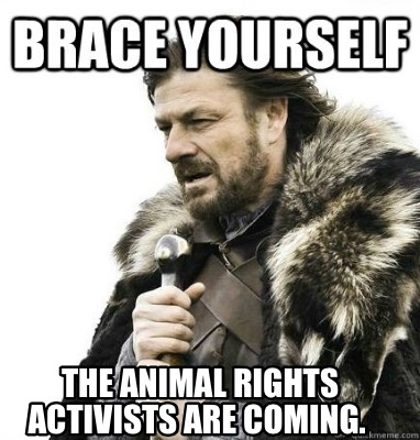 Meme Creator - Funny The Animal Rights Activists are coming. Meme ...
