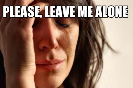 Meme Creator - Funny please, leave me alone Meme Generator at ...