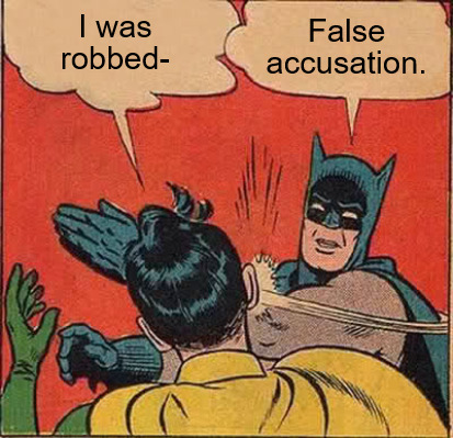 Meme Creator - Funny I was robbed- False accusation. Meme Generator at ...