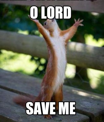 Meme Creator - Funny O Lord Save me Meme Generator at MemeCreator.org!