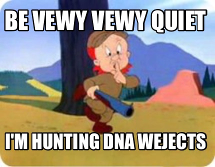 Meme Creator - Funny Be Vewy Vewy Quiet I'm Hunting DNA Wejects Meme ...