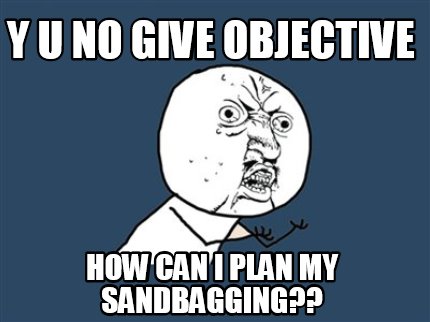 Meme Creator - Funny Y U NO GIVE OBJECTIVE HOW CAN I PLAN MY ...