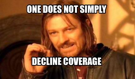 Meme Creator - Funny One does not simply Decline coverage Meme ...