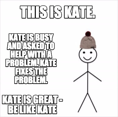 Meme Creator - Funny This is kate. kate is great - be like kate Kate is ...