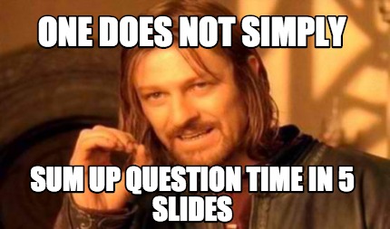 Meme Creator - Funny One does not simply Sum up question time in 5 ...