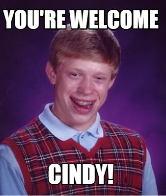 Meme Creator - Funny You're Welcome Cindy! Meme Generator at ...
