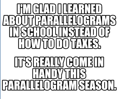 Parallelogram Memes You Can't Just Say It's A Parallelogram You Gotta