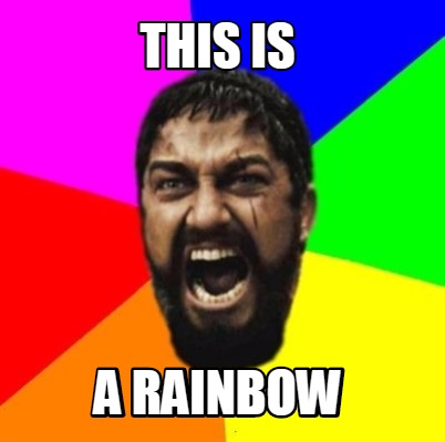Meme Creator - Funny THIS IS A RAINBOW Meme Generator at MemeCreator.org!