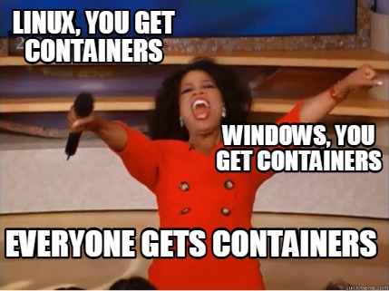 Meme Creator - Funny linux, you get containers everyone gets containers ...