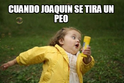 Meme Creator - Funny cuando joaquin se tira un peo Meme Generator at ...