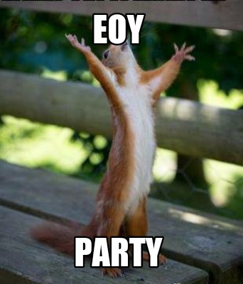 Meme Creator - Funny EOY Party Meme Generator at MemeCreator.org!