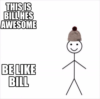 Meme Creator - Funny this is bill hes awesome be like bill Meme ...