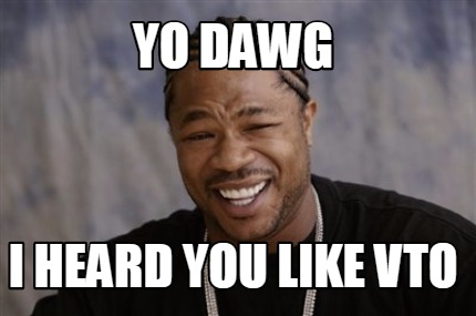 Meme Creator - Funny Yo Dawg I heard you like vto Meme Generator at ...