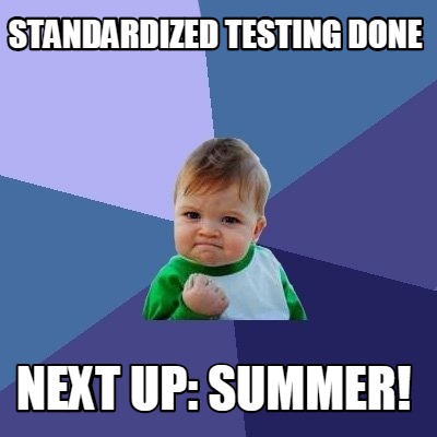 Meme Creator - Funny Standardized Testing done Next up: SUMMER! Meme ...