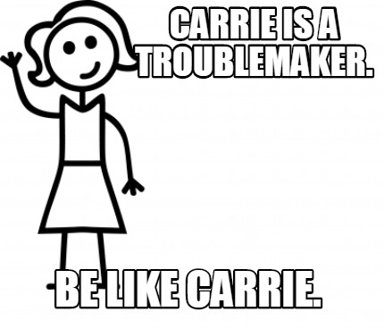 Meme Creator - Funny Carrie is a troublemaker. be like carrie. Meme ...