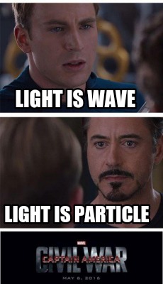 Meme Creator - Funny Light is wave Light is particle Meme Generator at ...