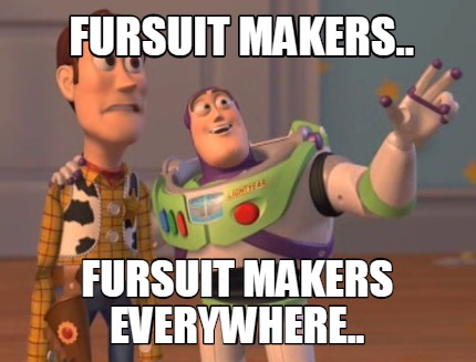 Meme Creator - Funny fursuit makers.. fursuit makers everywhere.. Meme ...