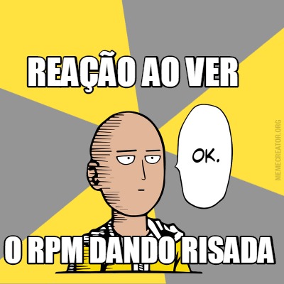 Meme Creator - Funny rEAÇÃO AO VER O RPM DANDO RISADA Meme Generator at ...