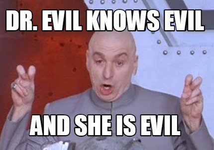 Meme Creator - Funny Dr. Evil knows Evil and she is evil Meme Generator ...