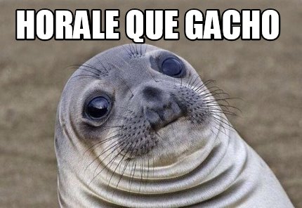 Meme Creator - Funny Horale que gacho Meme Generator at MemeCreator.org!