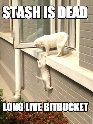 Meme Creator - Funny stash is dead long live bitbucket Meme Generator ...