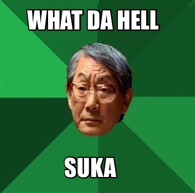 Meme Creator - Funny What da hell Suka Meme Generator at MemeCreator.org!