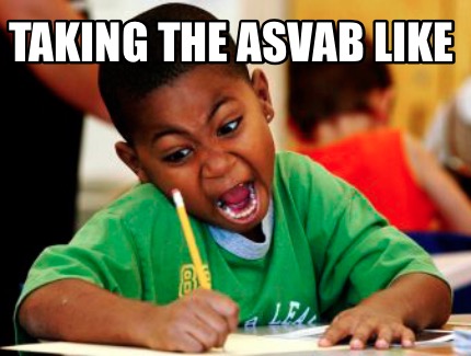 Meme Creator - Funny Taking the ASVAB like Meme Generator at ...