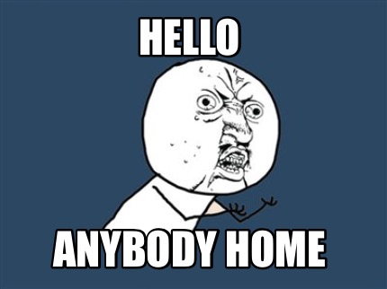 Meme Creator - Funny Hello Anybody Home Meme Generator at MemeCreator.org!