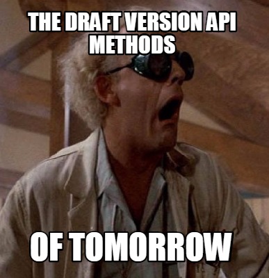 Meme Creator - Funny the draft version API methods of tomorrow Meme ...