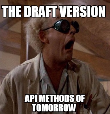 Meme Creator - Funny the draft version API methods of tomorrow Meme ...