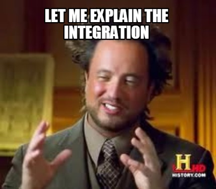 Meme Creator - Funny LET ME EXPLAIN THE INTEGRATION Meme Generator at ...