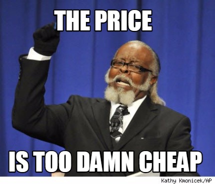 Meme Creator - Funny THE PRICE IS TOO DAMN CHEAP Meme Generator at ...