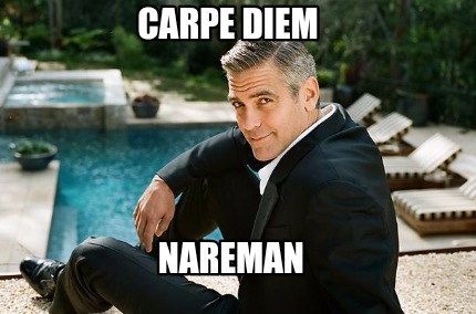 Meme Creator - Funny Carpe diem Nareman Meme Generator at MemeCreator.org!