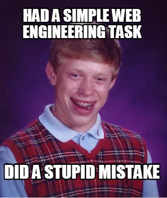 Meme Creator - Funny Had a simple web engineering task did a stupid ...