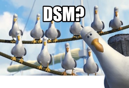 Meme Creator - Funny DSM? Meme Generator at MemeCreator.org!