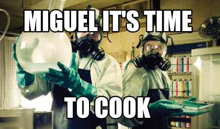 Meme Creator - Funny Miguel It's time To cook Meme Generator at ...