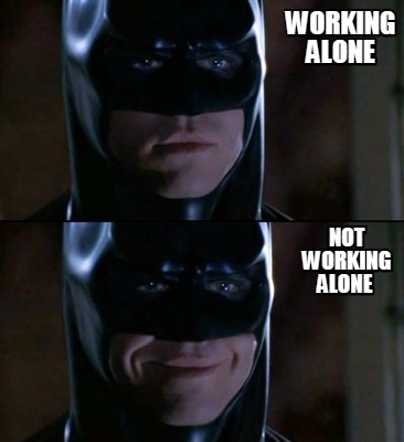 Meme Creator - Funny working alone not working alone Meme Generator at ...