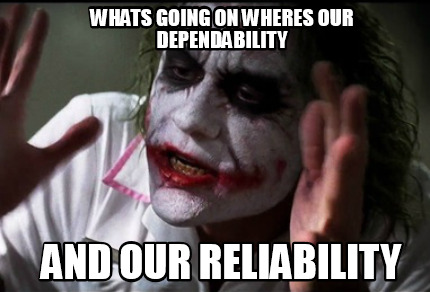 Meme Creator - Funny Whats going on wheres our Dependability and our ...