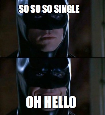 Meme Creator - Funny so so so single oh hello Meme Generator at ...