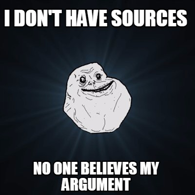 Meme Creator - i don't have sources no one believes my argument Meme ...