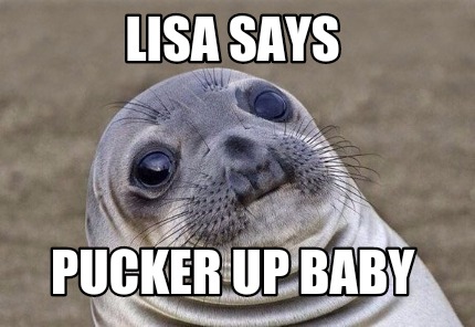 Meme Creator - Funny Lisa says Pucker up baby Meme Generator at ...