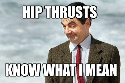 Hip Thrusts Memes