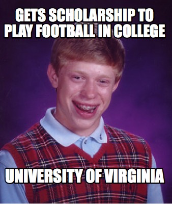 Meme Creator - Funny Gets scholarship to play football in college ...