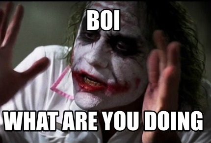 Meme Creator - Funny boi what are you doing Meme Generator at ...
