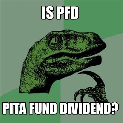 Meme Creator - Funny Is PFD Pita Fund Dividend? Meme Generator at ...