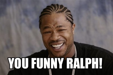 Meme Creator - Funny You funny Ralph! Meme Generator at MemeCreator.org!