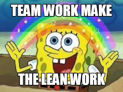 Meme Creator - Funny Team work make the lean work Meme Generator at ...